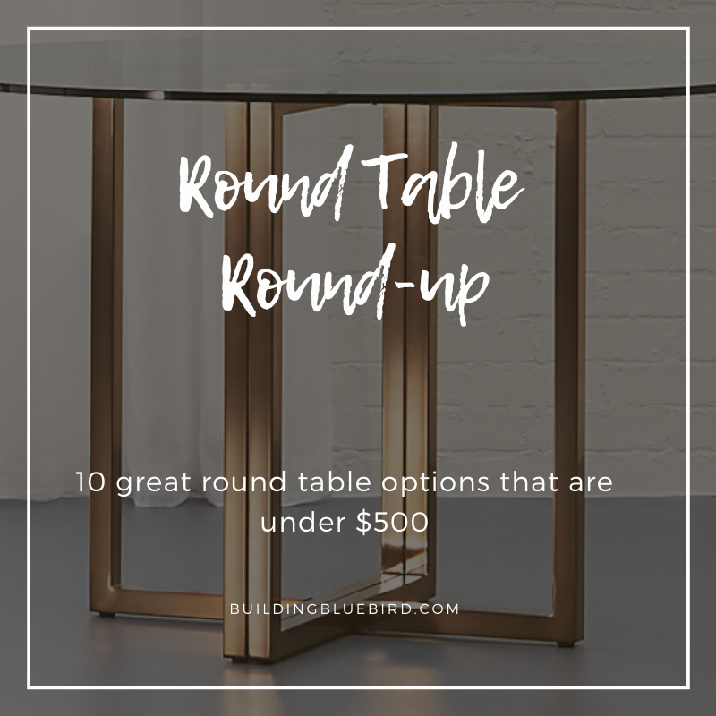 Round Tables Under $500 | Round-Up - Building Bluebird