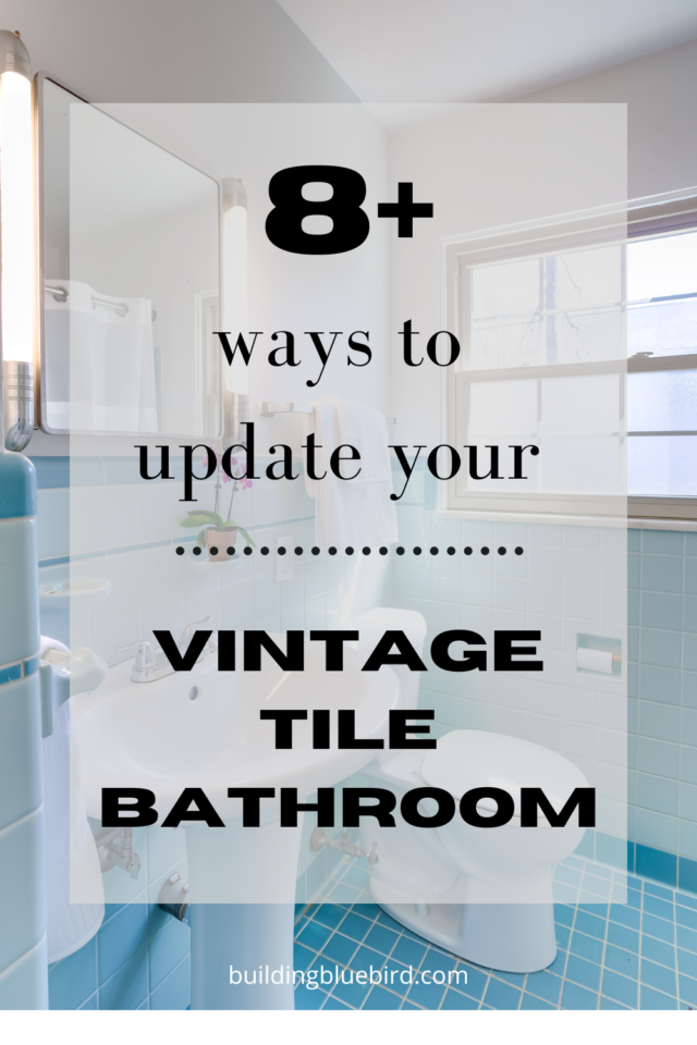 8 Ways to Update Your Vintage Tile Bathroom - Building Bluebird